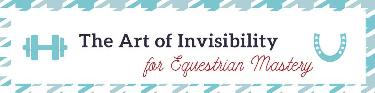 Mastering the Art of Invisibility – Equestrian Digest